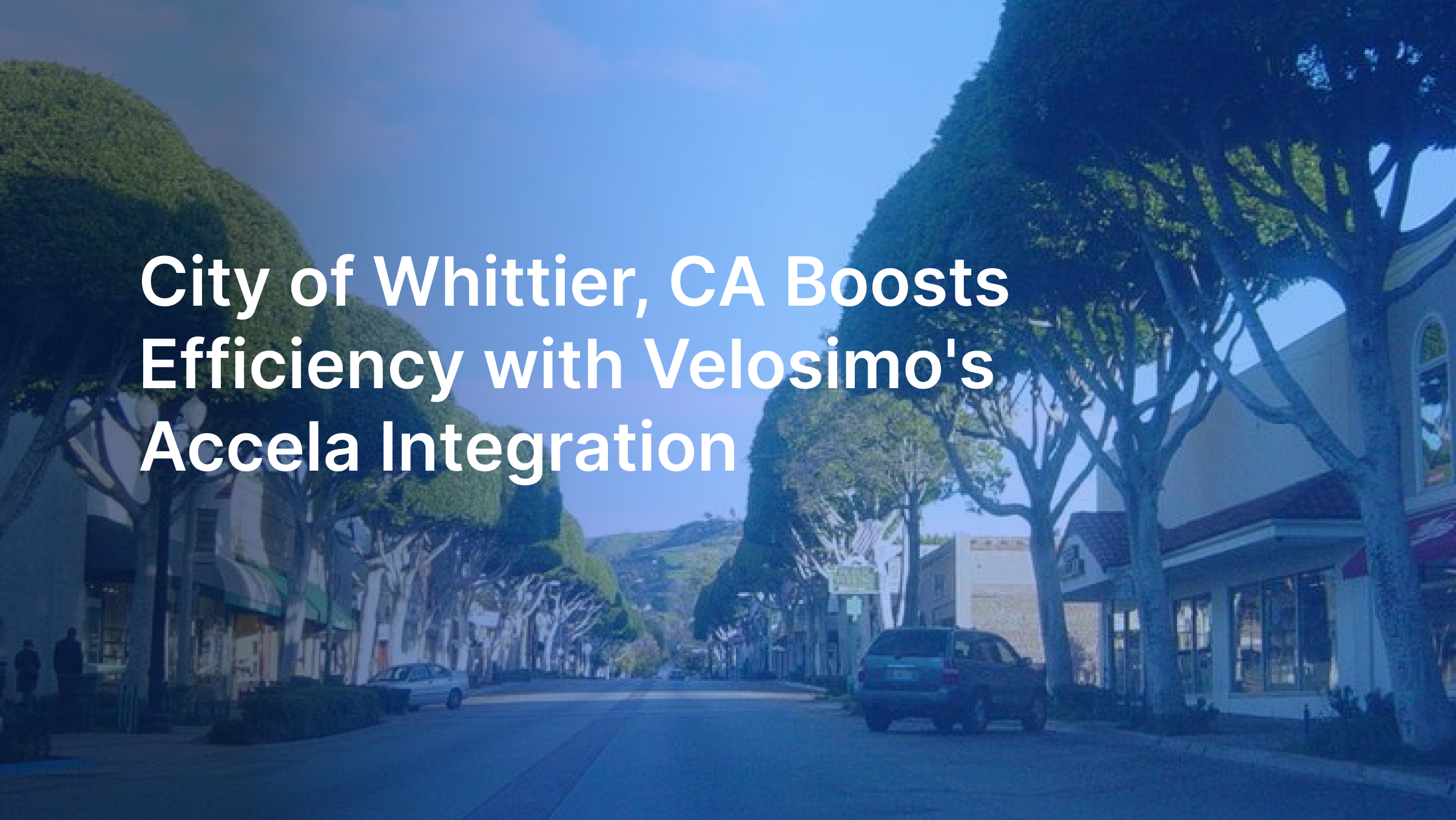 City of Whittier, CA Boosts Efficiency with Velosimo's Accela Integration